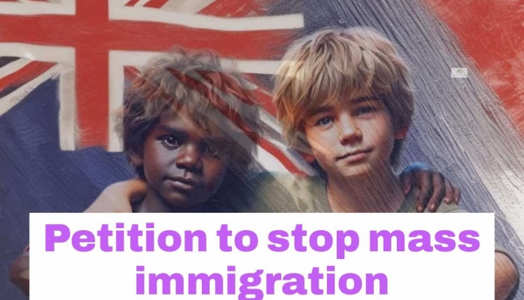 Sign petition: Petition to Stop Mass Immigration in Australia ...